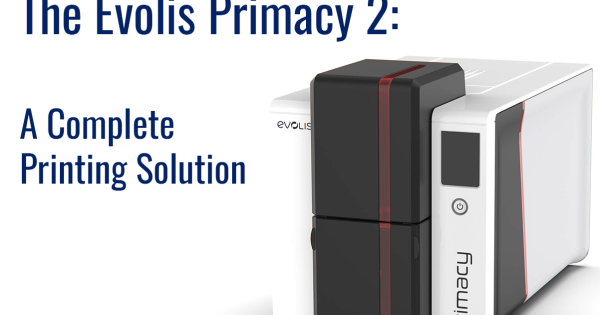 The Evolis Primacy 2: A Complete Printing Solution